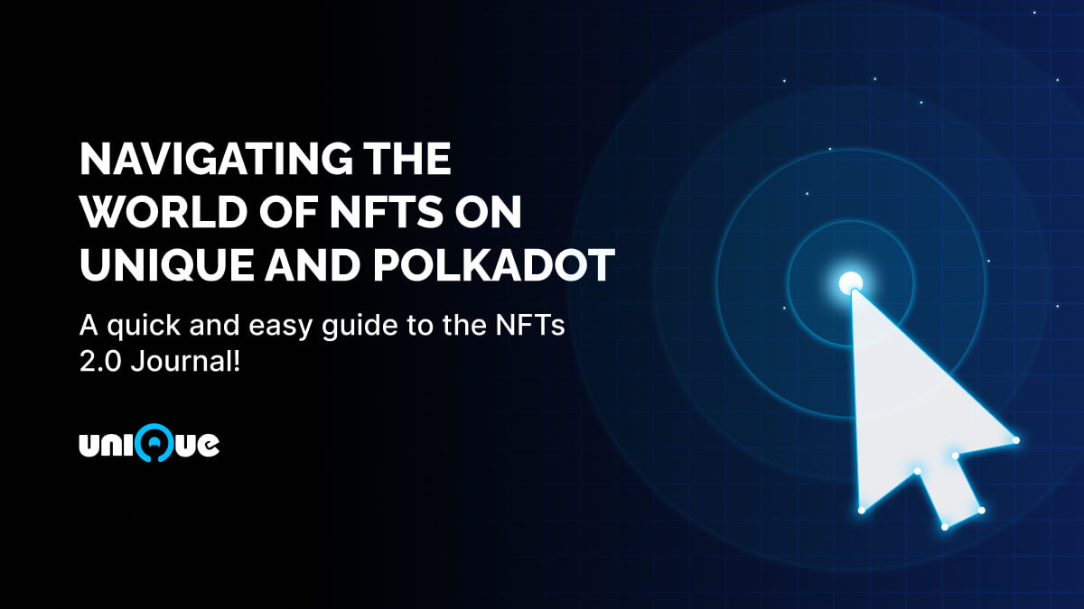 Navigating NFTs on Unique and Polkadot: Your Guide to the NFTs 2.0 Journal